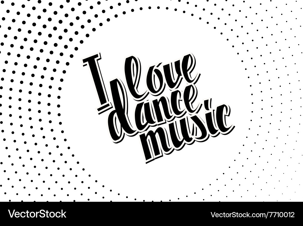 I love dance music black lettering Royalty Free Vector Image