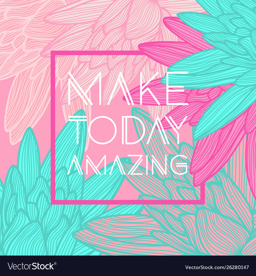 Make Today Amazingquote Floral Background Vector Image