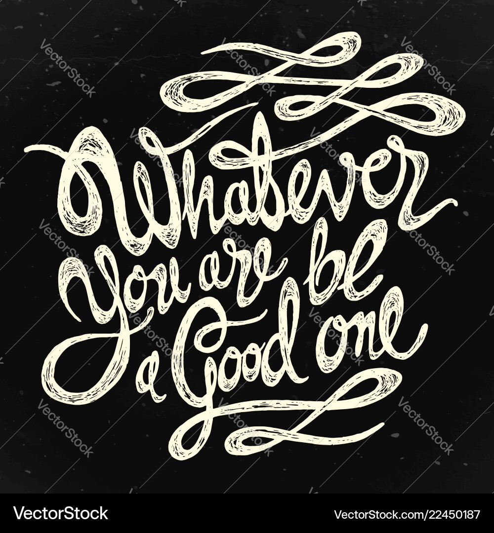 Watever you are be a good one bw Royalty Free Vector Image