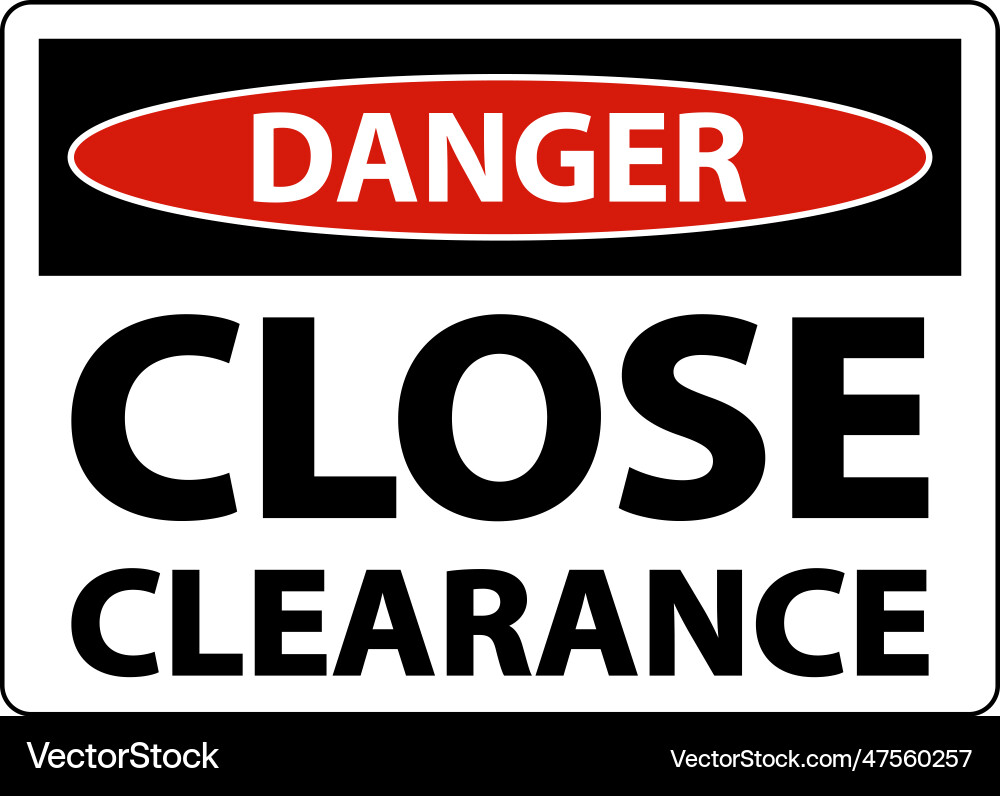 Danger close clearance sign on white background Vector Image