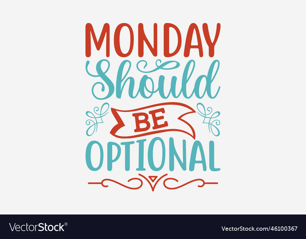 Monday should be optional Royalty Free Vector Image Monday should be optional Royalty Free Vector Image