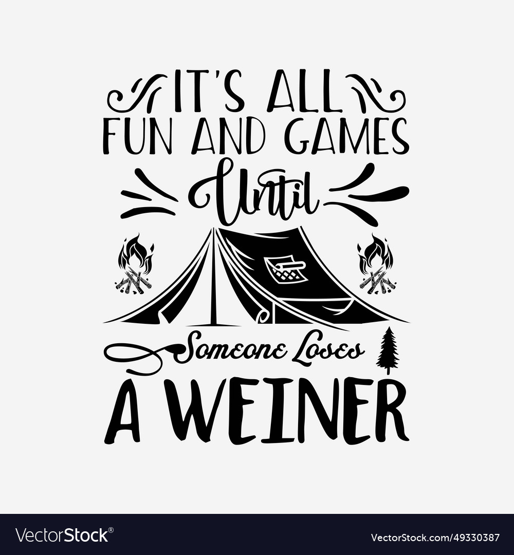 Its All Fun And Games Until Someone Loses A Weine Vector Image
