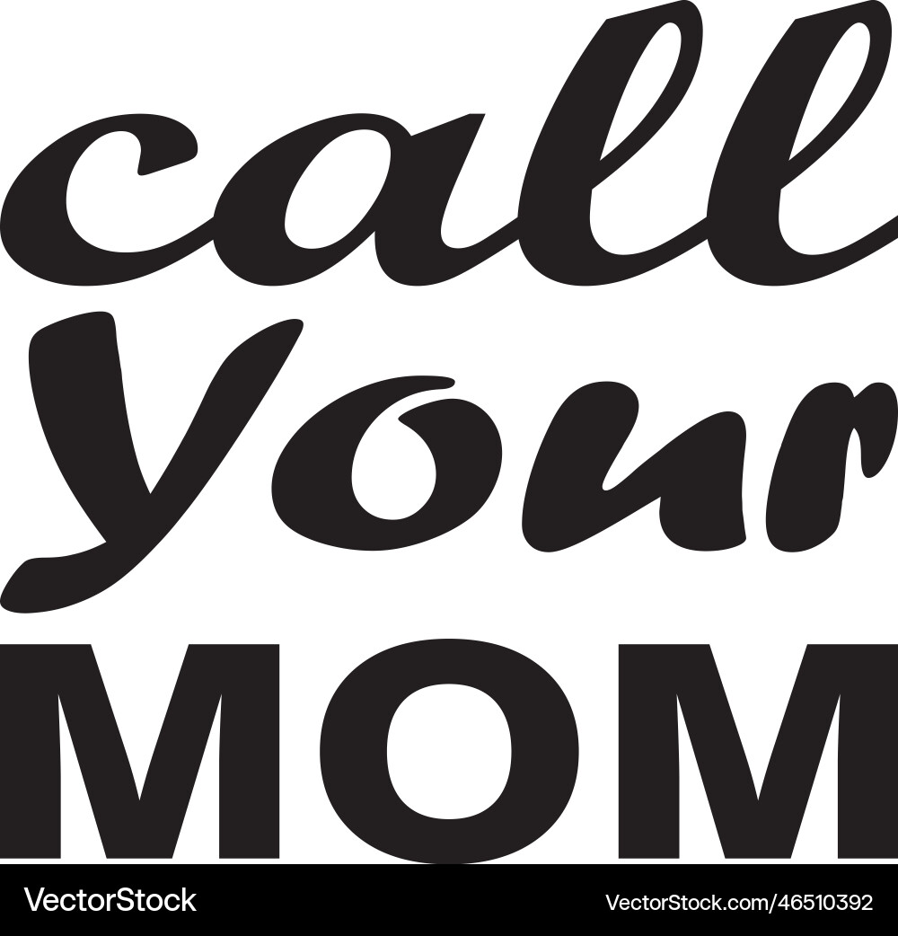 Call your mom quote letter Royalty Free Vector Image