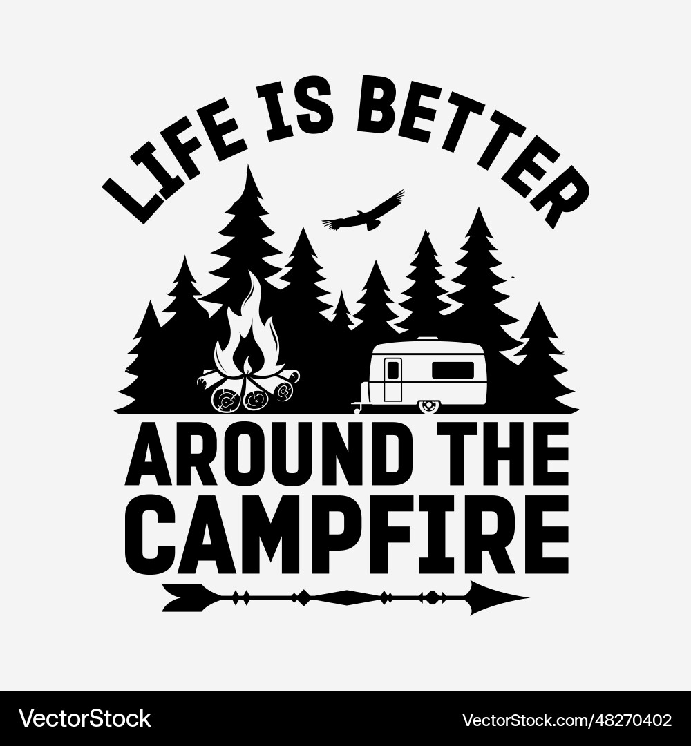 Camping camper life is better around the campfire Vector Image