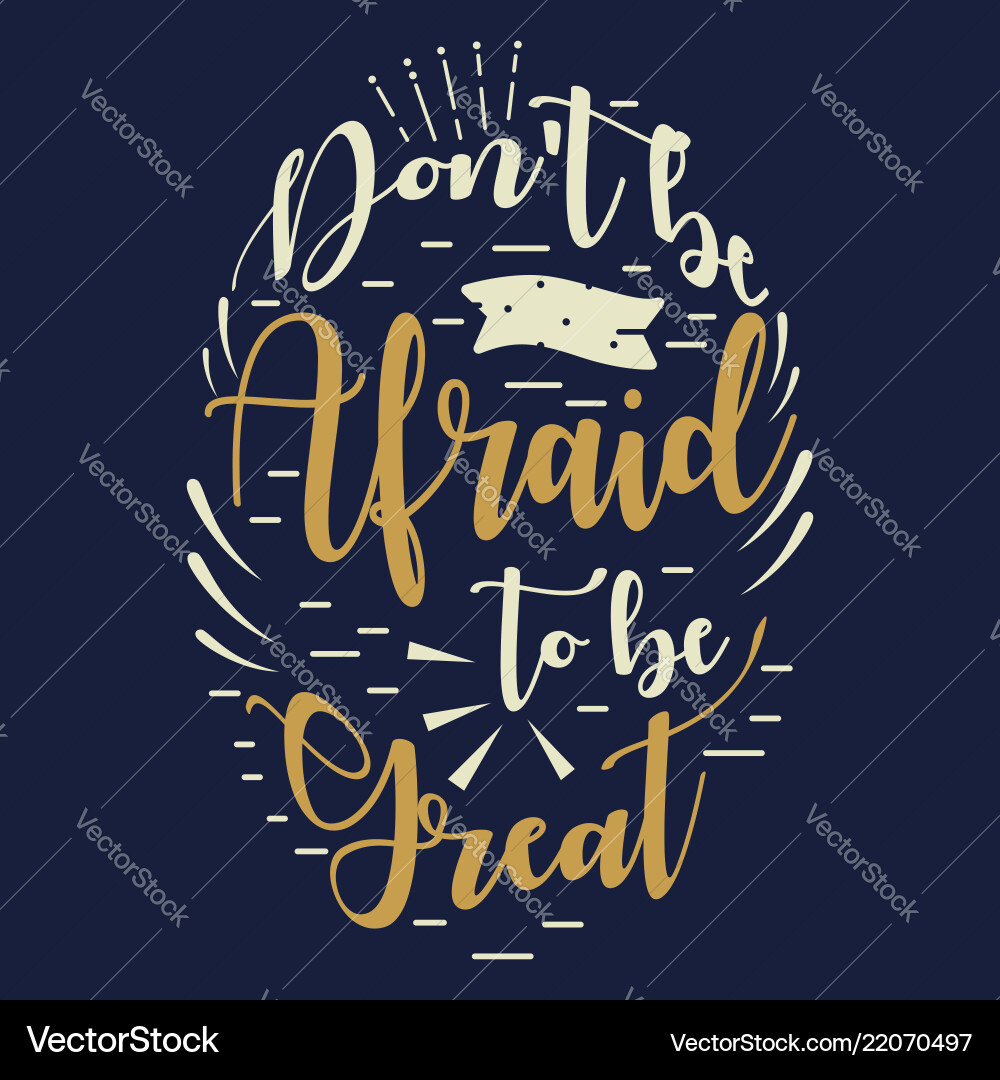 Dont be afraid to great inspirational quote Vector Image