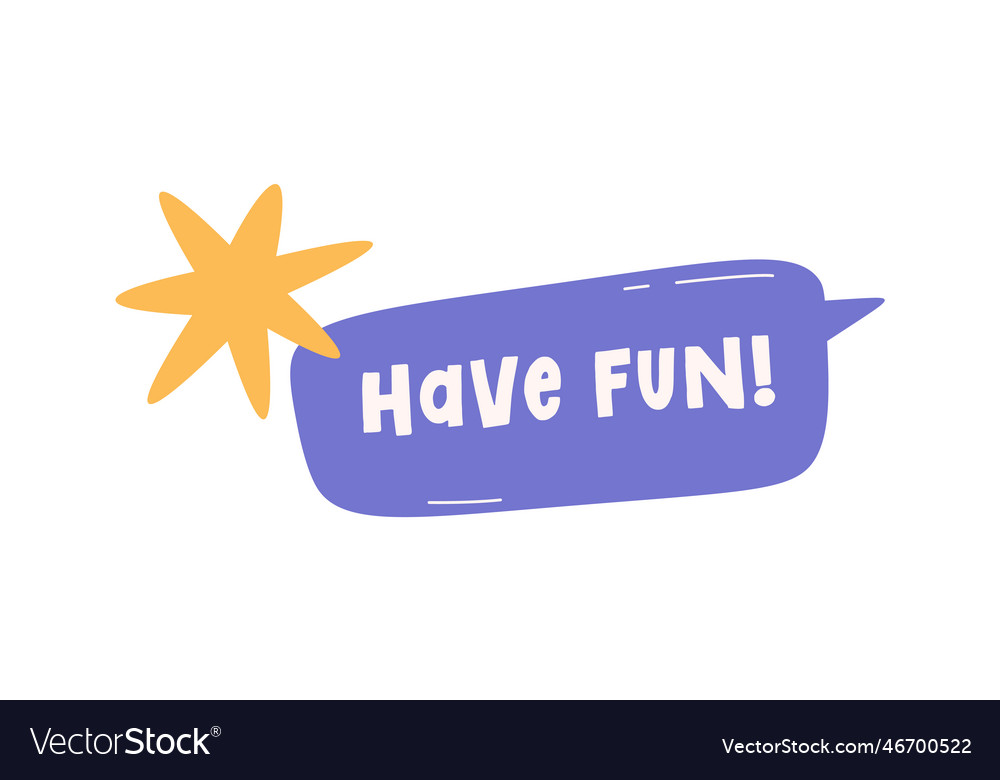 Have fun speech bubble Royalty Free Vector Image