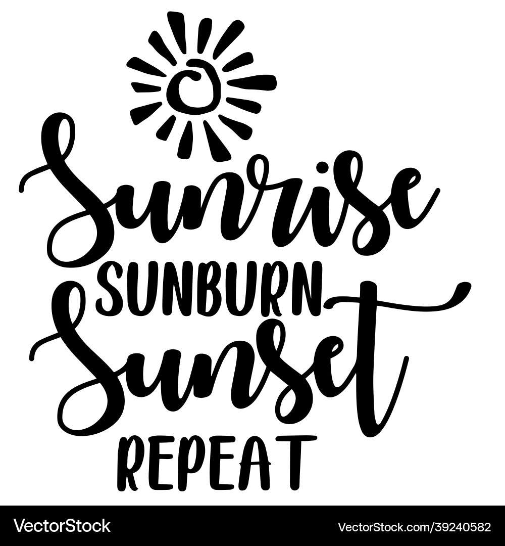 Sunrise sunburn sunset repeat inspirational quotes