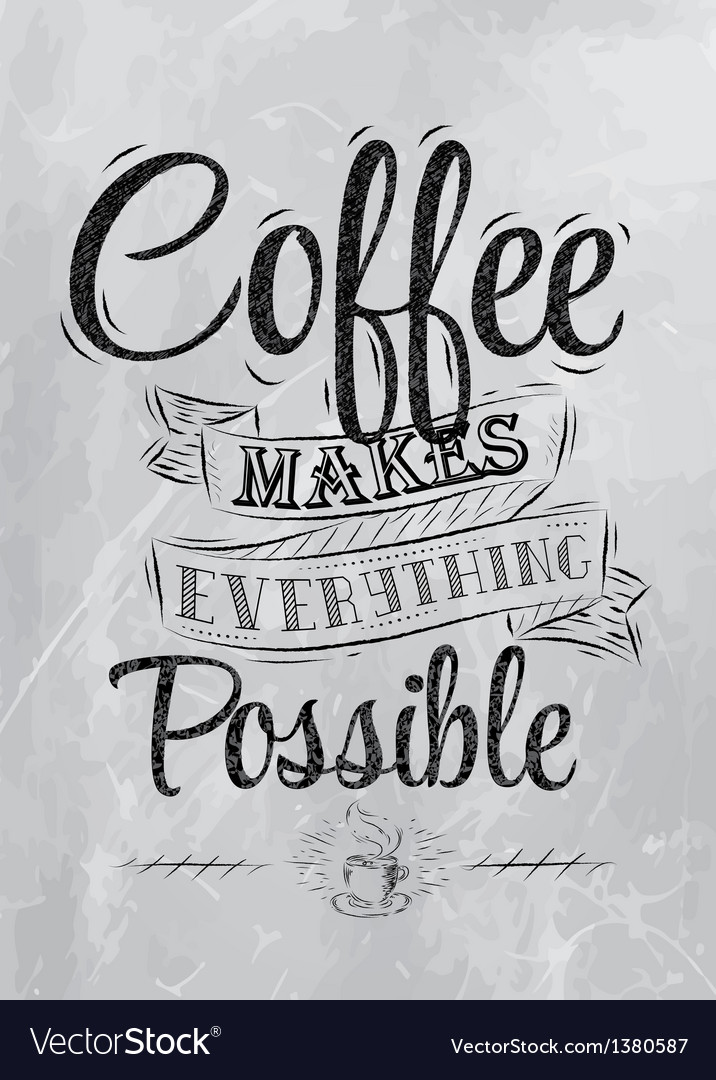 Coffee makes everything possible coal Royalty Free Vector Coffee makes everything possible coal Royalty Free Vector