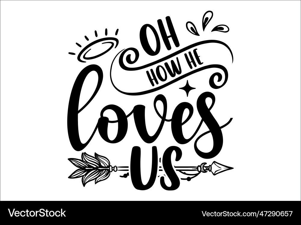 Oh how he loves us Royalty Free Vector Image - VectorStock
