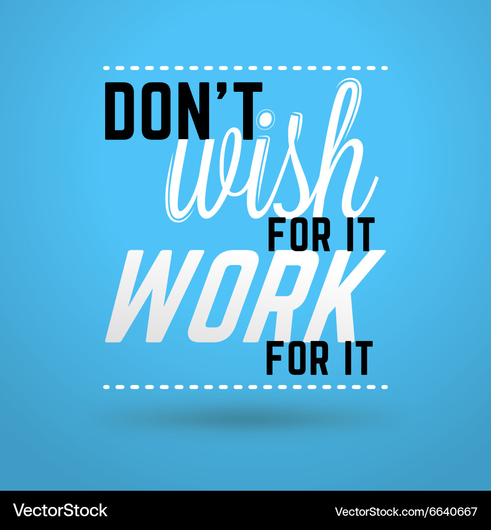 Motivational typographic quote - dont wish Vector Image