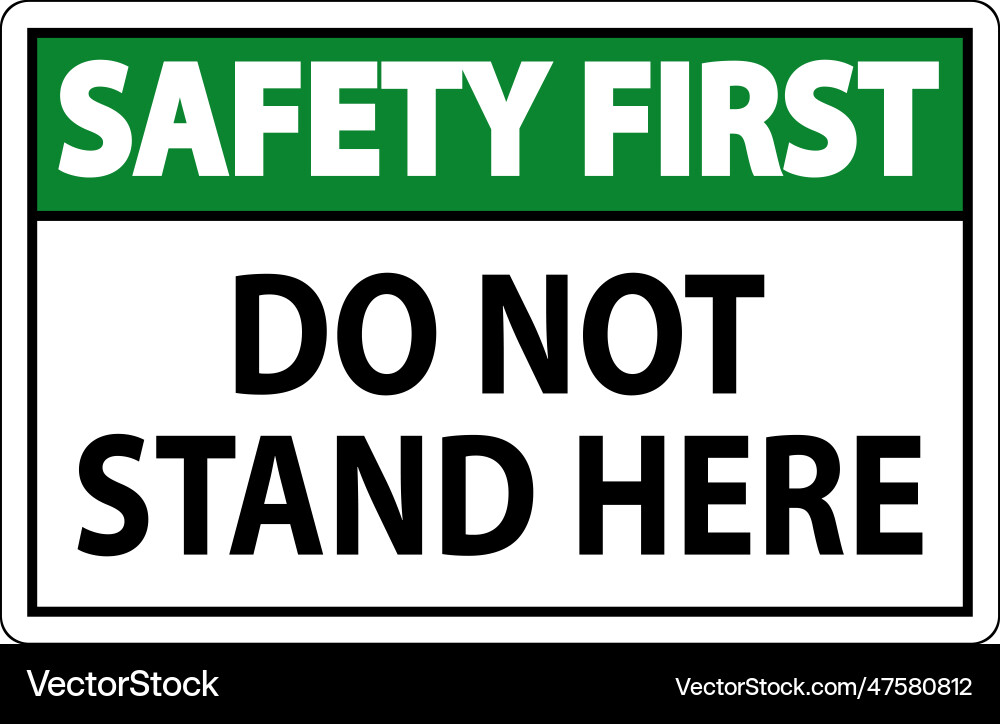 Safety first sign do not stand here on white Vector Image