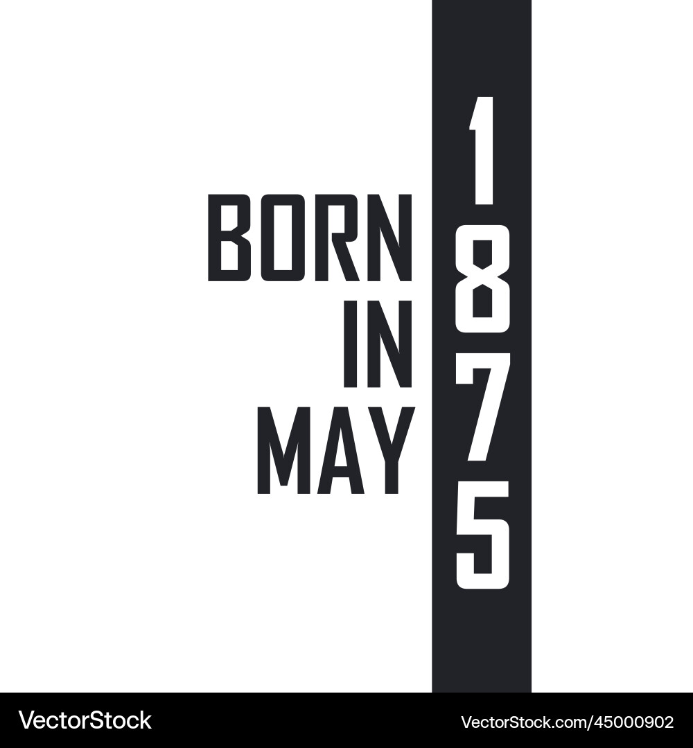 Born in may 1875 birthday celebration for those Vector Image