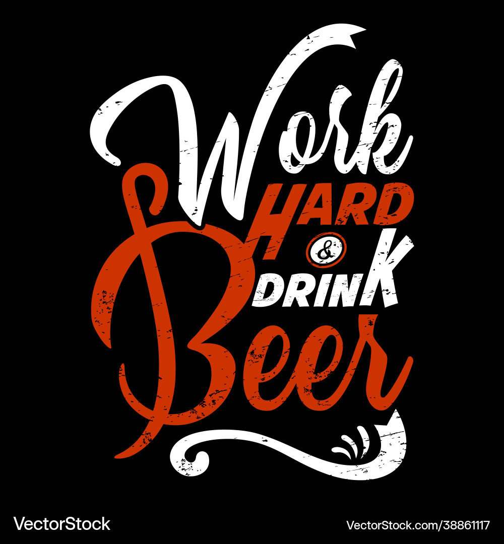 Work hard and drink beer quote fun funny Vector Image