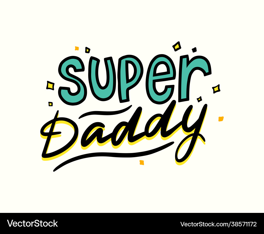 Super daddy hand drawn quote for fathers day Vector Image