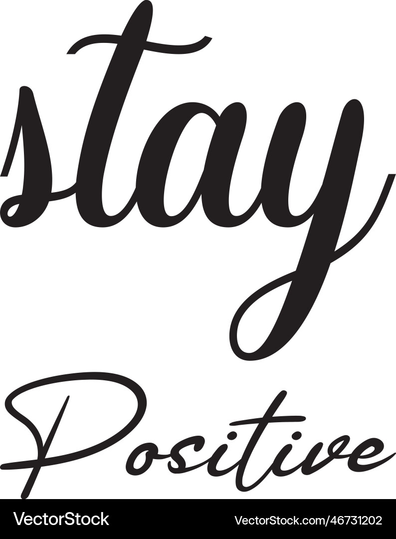 Stay positive black letter quote Royalty Free Vector Image