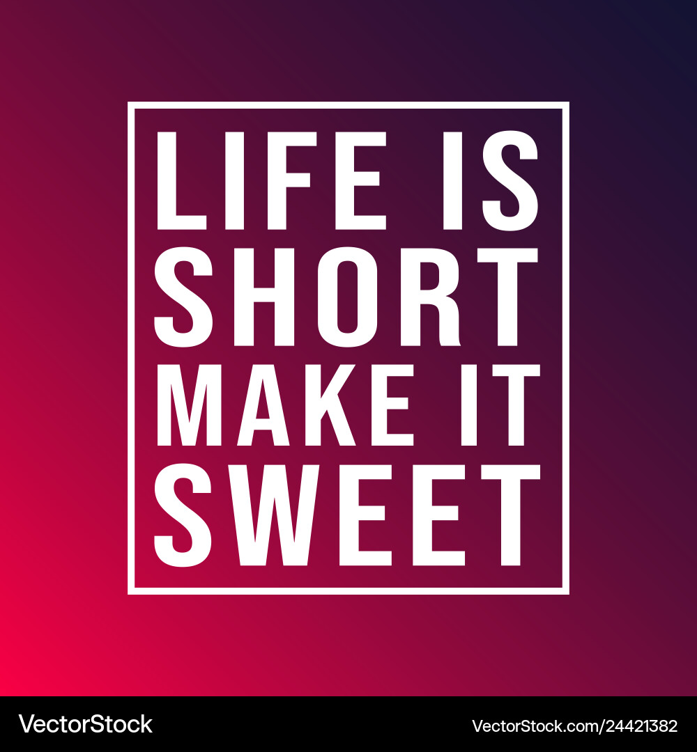 Life is short make it sweet successful quote Vector Image