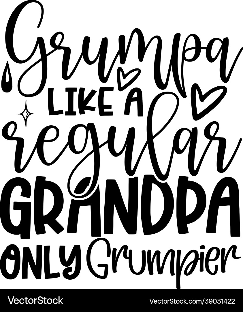 Grumpa like a regular grandpa only grumpier Vector Image