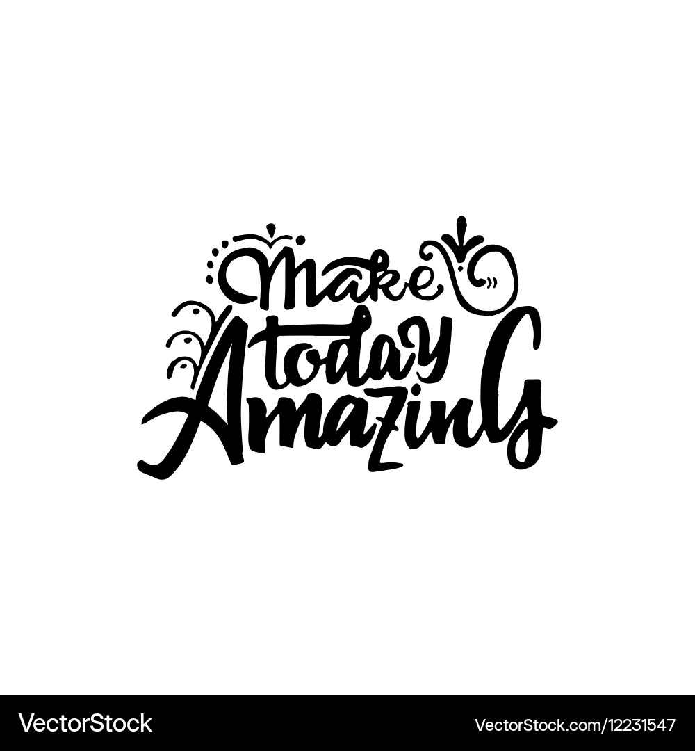 Make today amazing- hand drawn calligraphy Vector Image