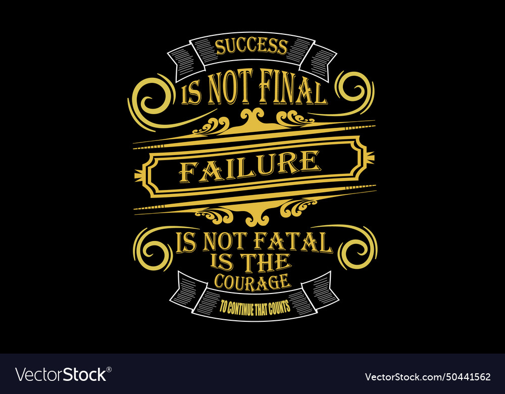 Success is not final failure fatal Royalty Free Vector Image