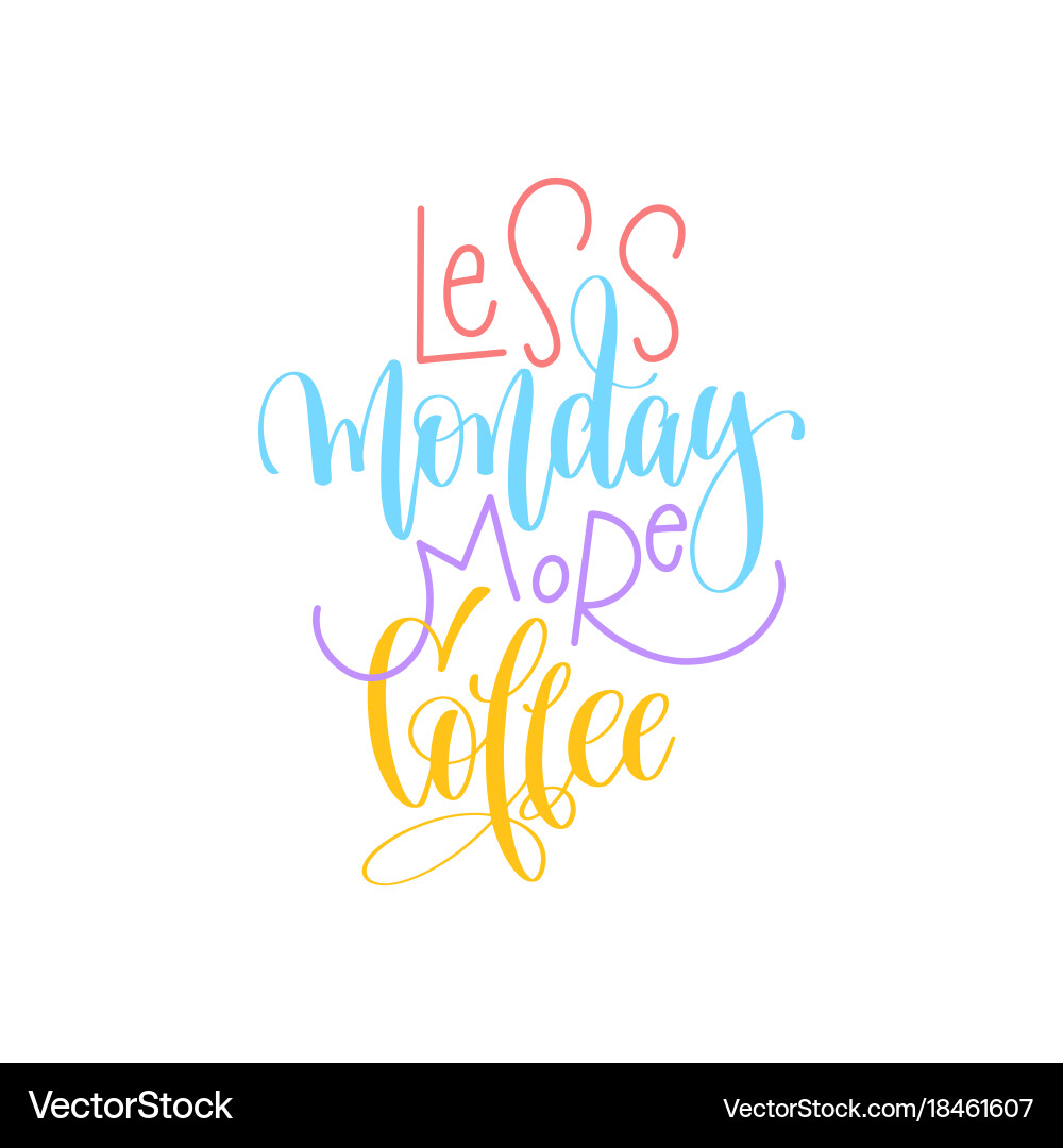 Less monday more coffee hand lettering positive Vector Image