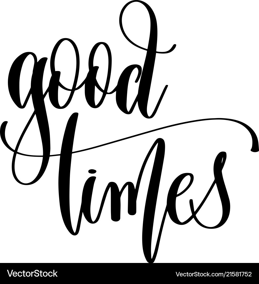 Good times - hand lettering inscription text Vector Image