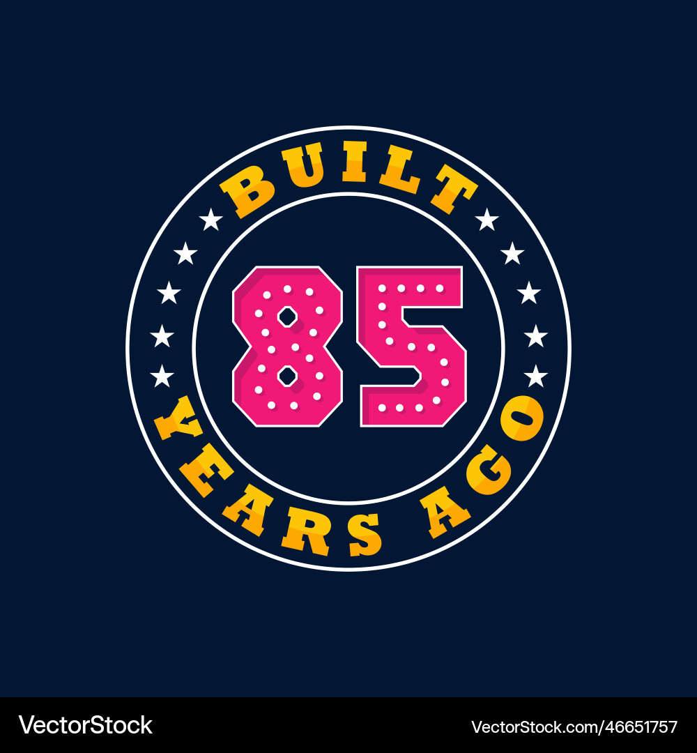 Built 85 years ago 85th birthday celebration Vector Image