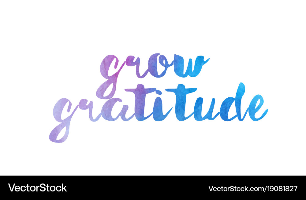 Grow gratitude watercolor hand written text Vector Image