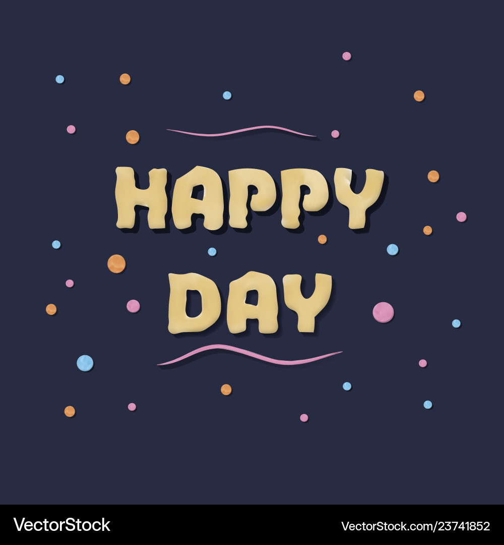 Plasticine text happy day with confetti clay Vector Image