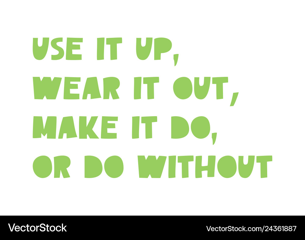 Use it up wear it out - lettering Royalty Free Vector Image