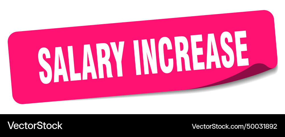 Salary increase sticker salary increase label Vector Image