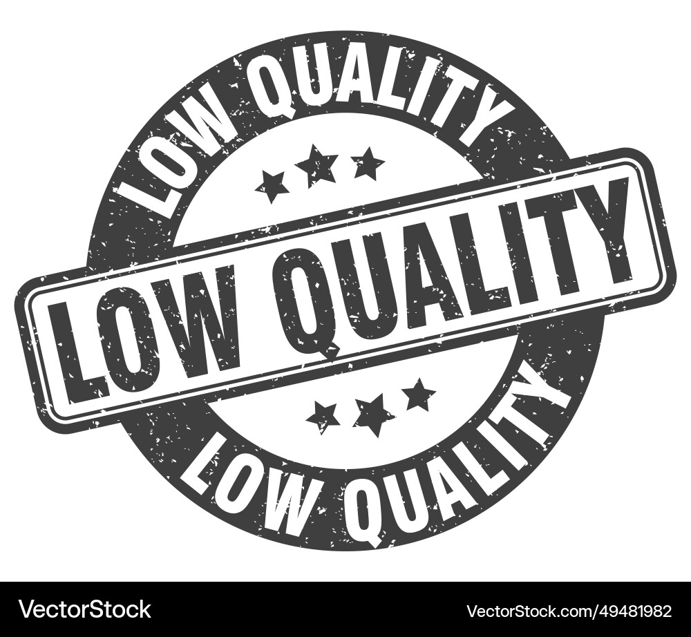Low quality stamp low quality label round grunge Vector Image