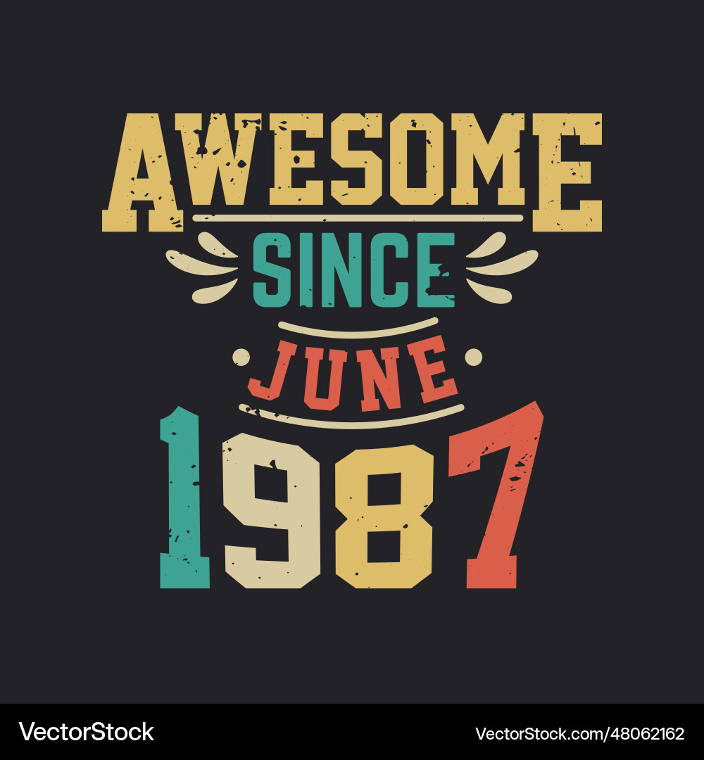 Awesome since june 1987 born in june 1987 retro Vector Image