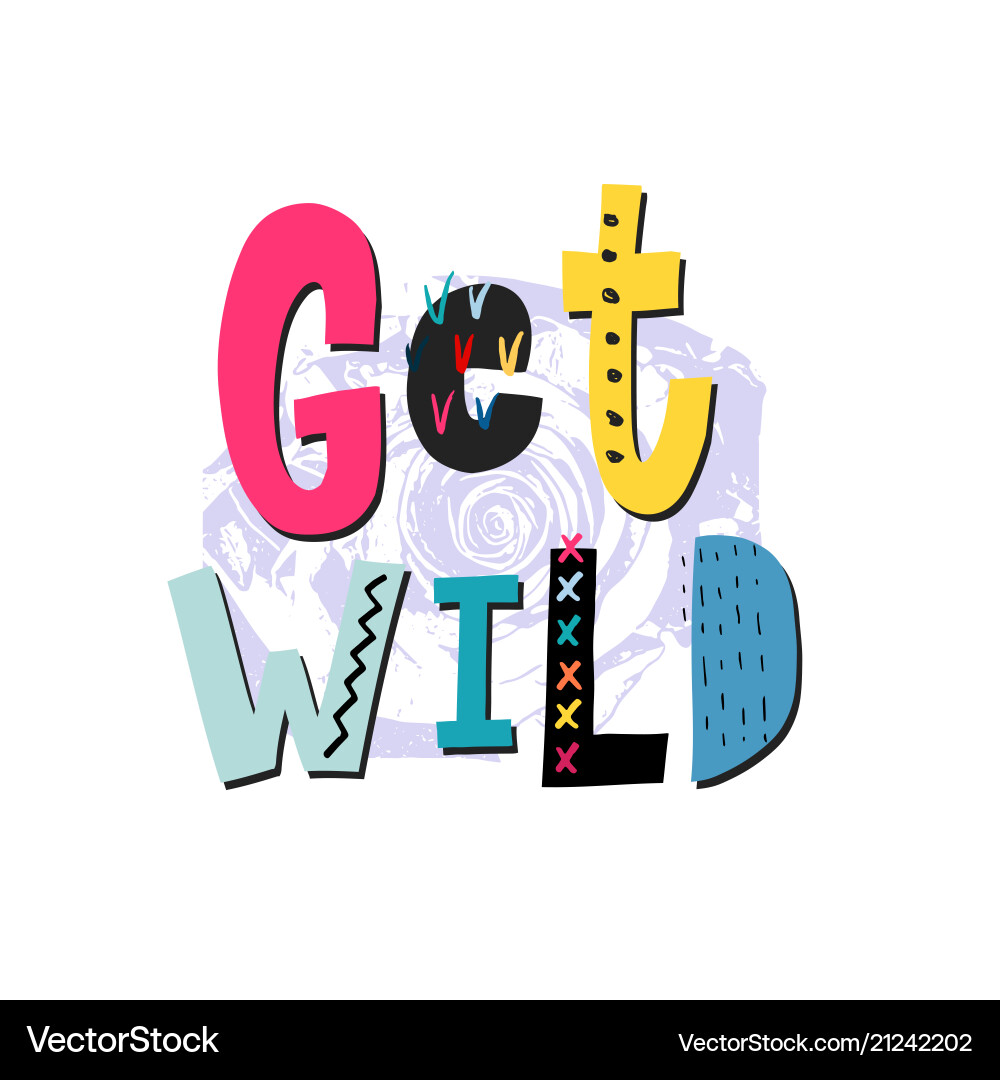 Get wild shirt quote lettering Royalty Free Vector Image