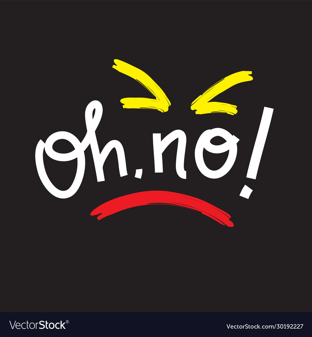 Oh no - emotional inspire motivational quote Vector Image