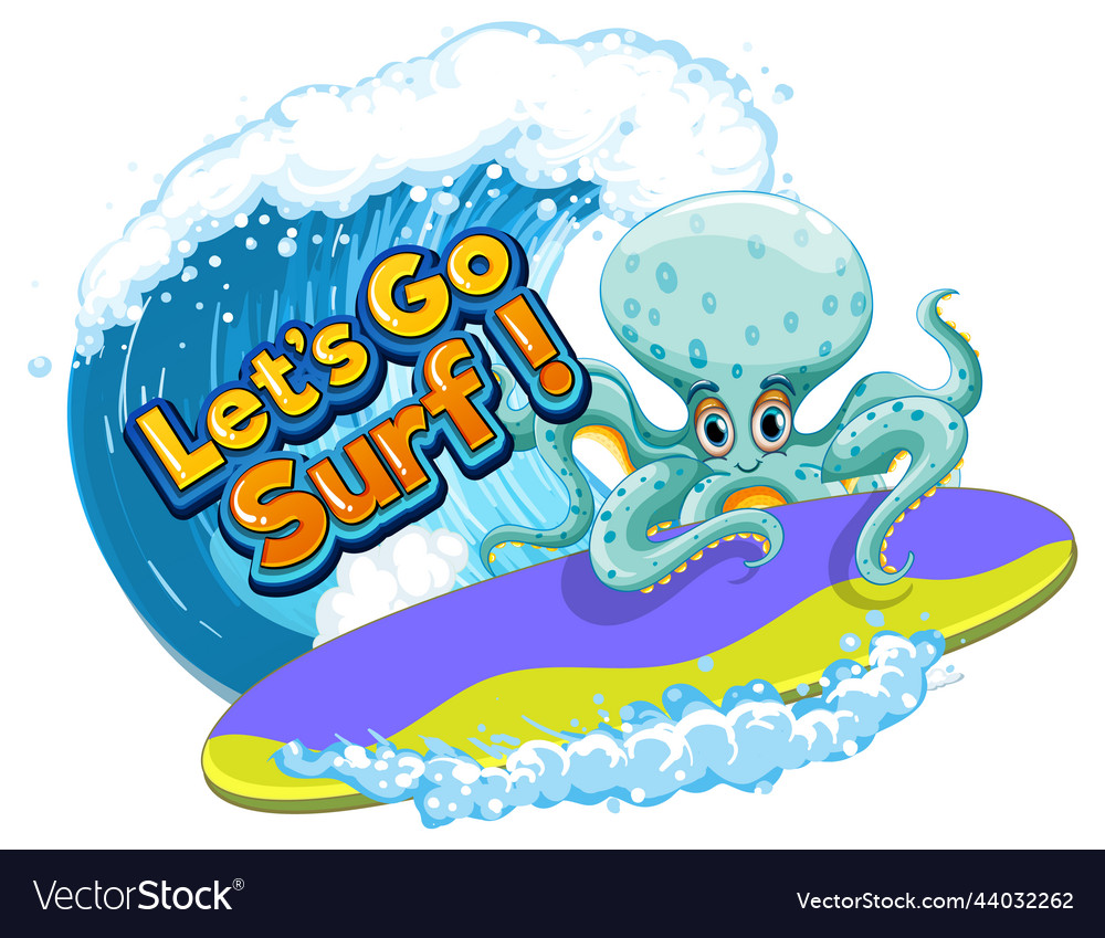 Octopus cartoon character with lets go surf word Vector Image Octopus cartoon character with lets go surf word Vector Image