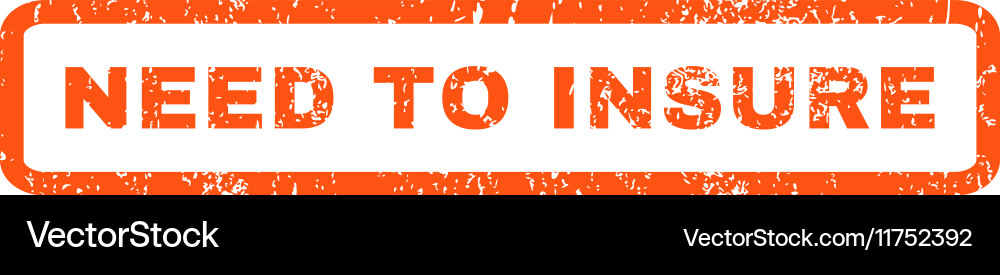Need to insure rubber stamp Royalty Free Vector Image