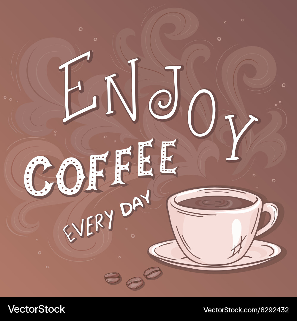 Hand drawn lettering quote - enjoy coffee Vector Image