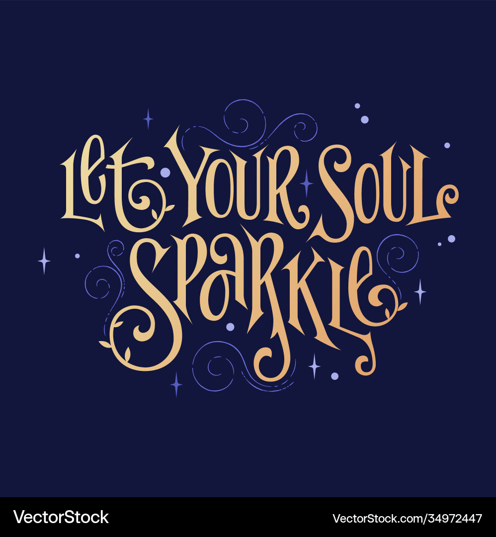 Fantasy lettering phrase - let your soul sparkle Vector Image