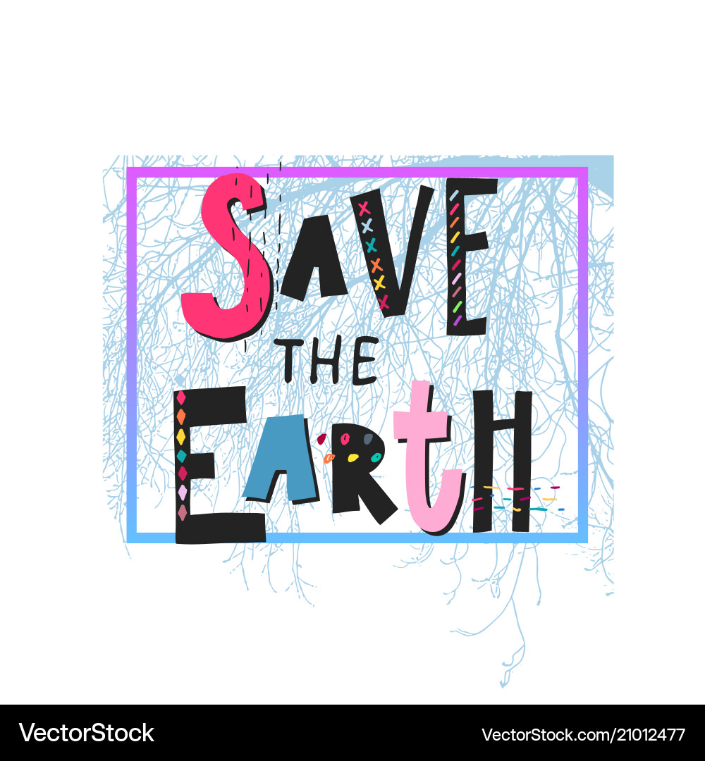 Save earth shirt print quote lettering Royalty Free Vector