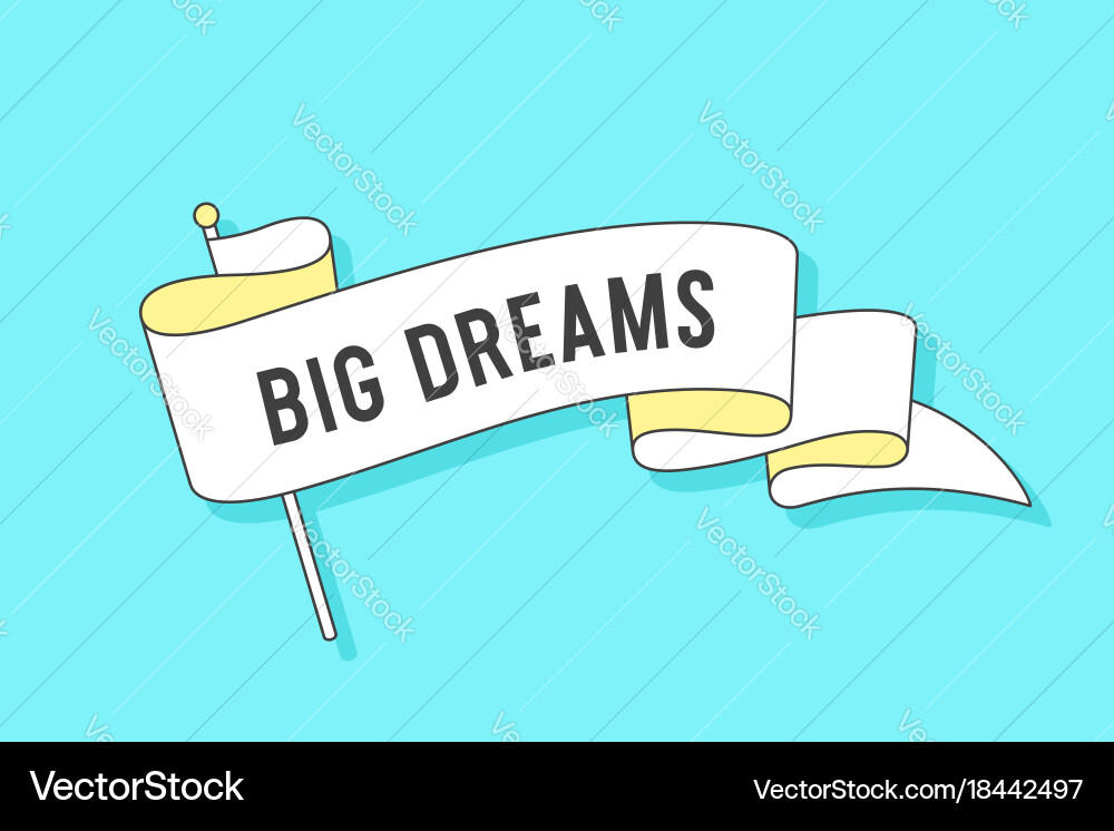 Ribbon flag with text big dreams Royalty Free Vector Image