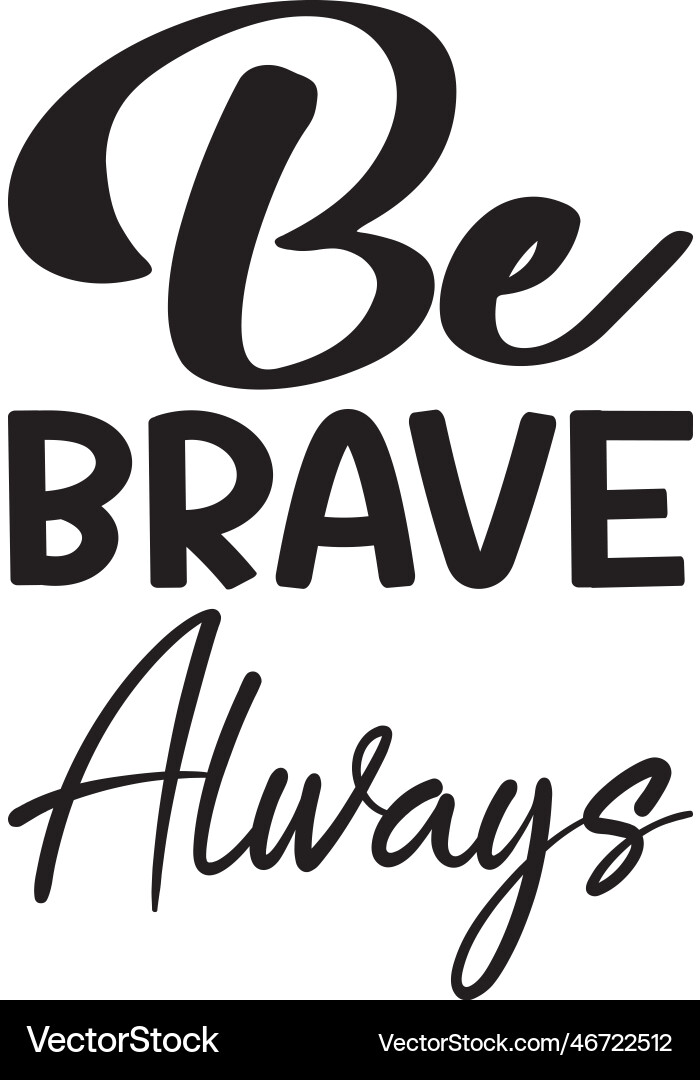 Be brave always quote letter Royalty Free Vector Image
