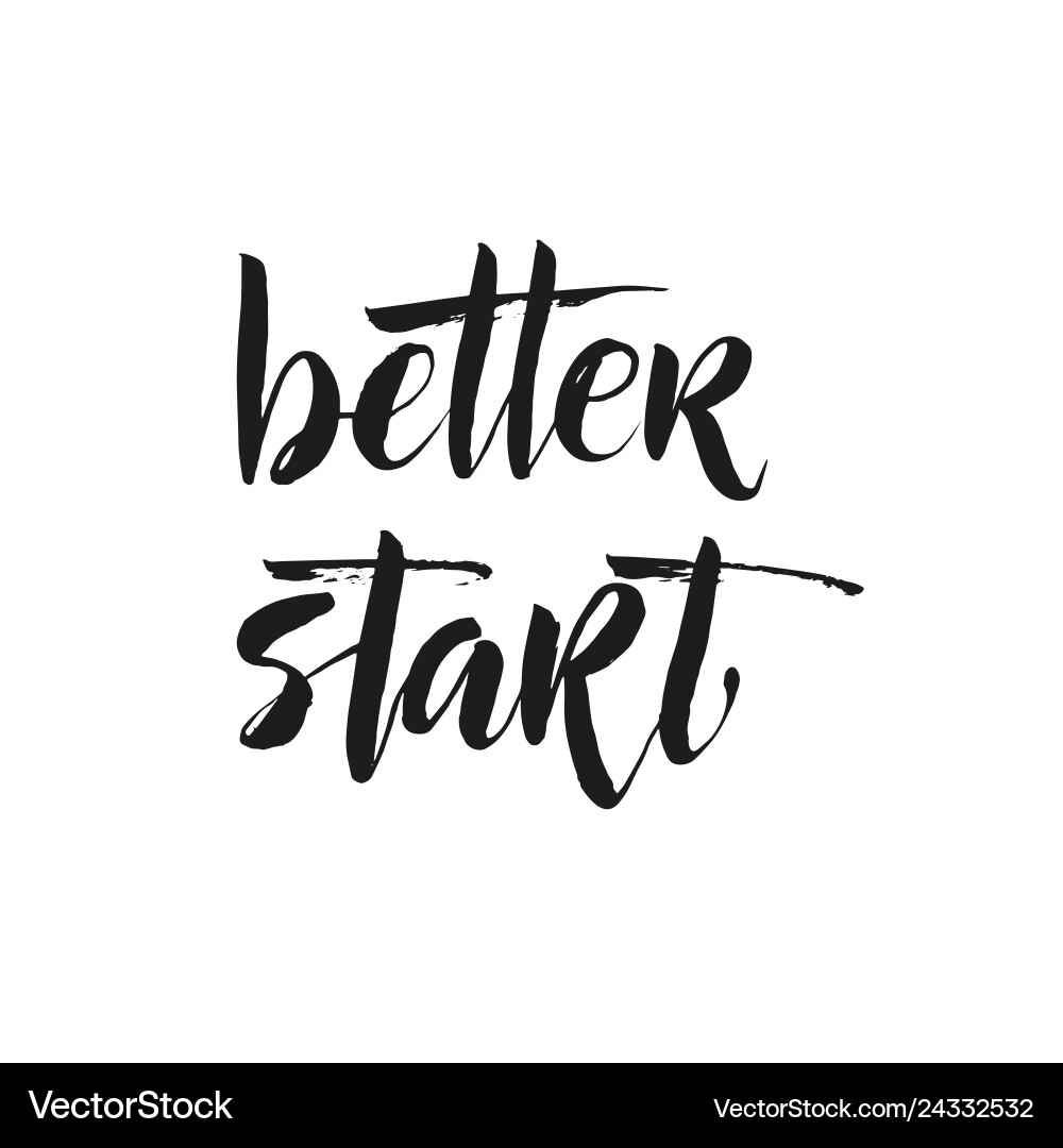 Better start card or poster hand drawn lettering Vector Image