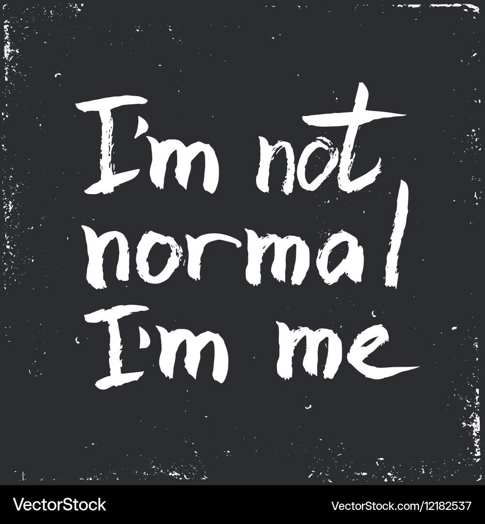 I am not normal inspirational hand drawn Vector Image