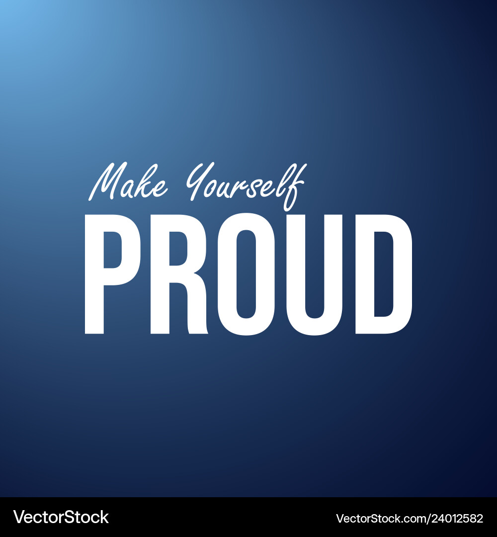 Make yourself proud life quote with modern Vector Image