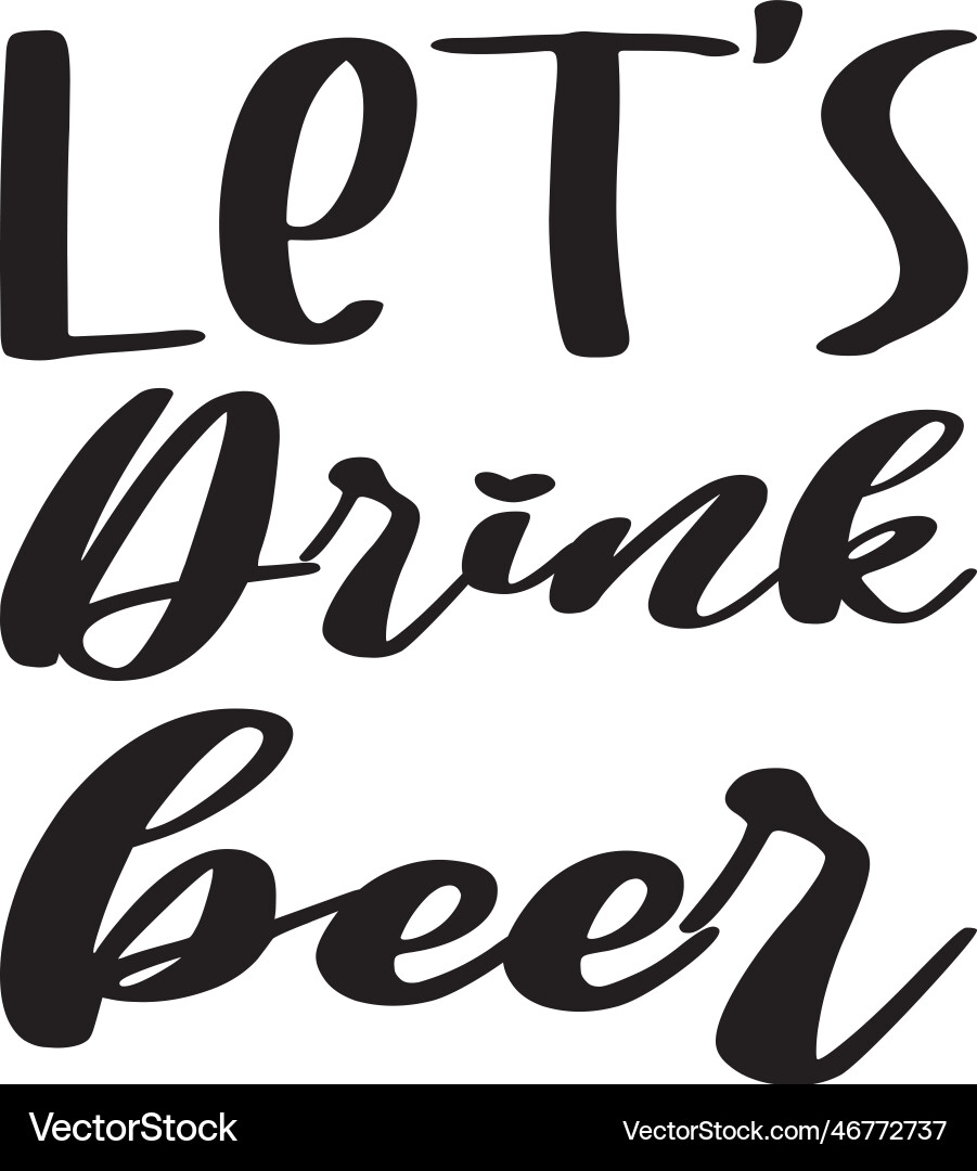 Lets drink beer quote letter Royalty Free Vector Image