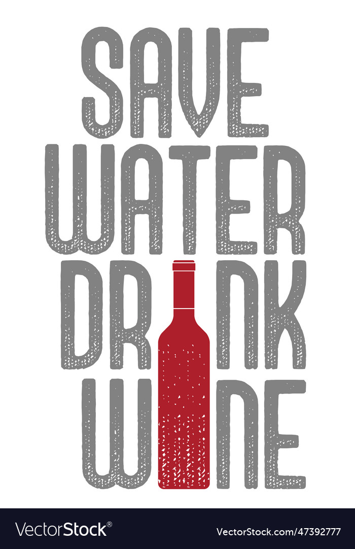 Save water drink wine Royalty Free Vector Image
