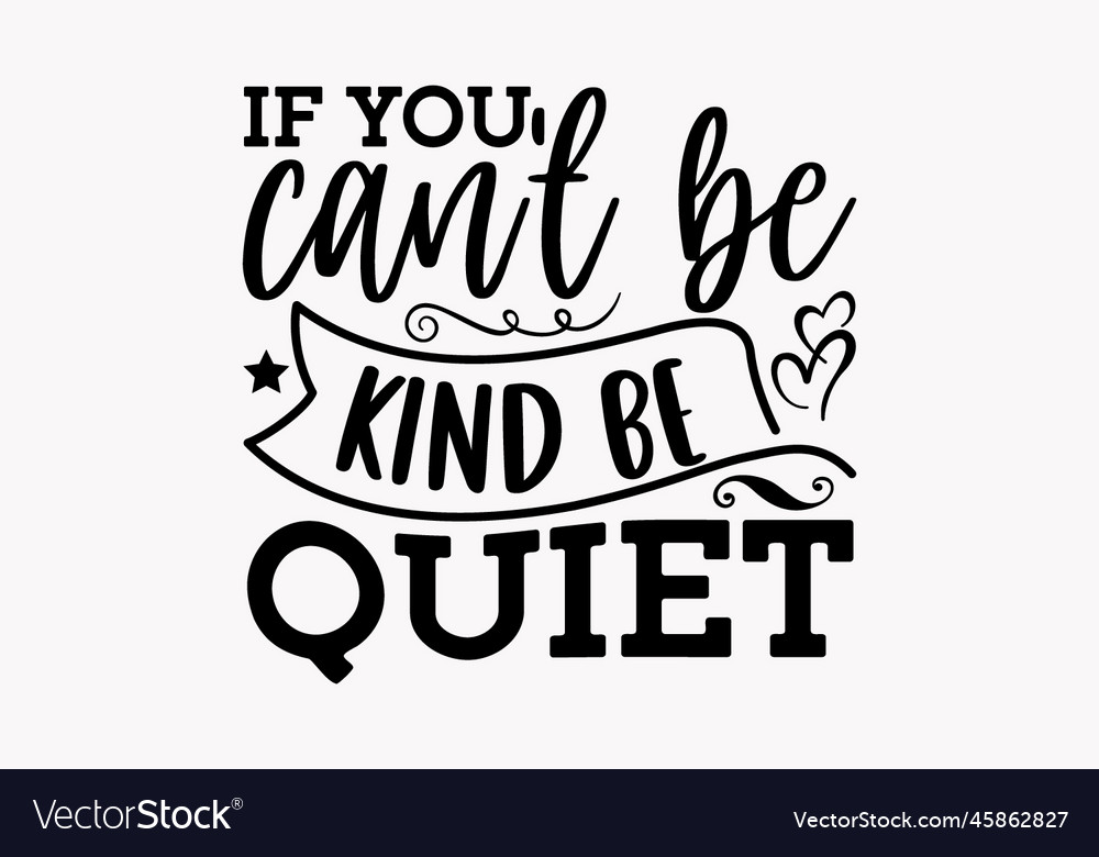 If you cant be kind quiet Royalty Free Vector Image
