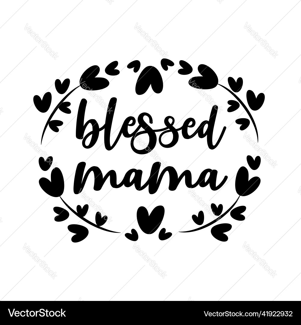Blessed mama- calligraphy with flowers and hearts Vector Image
