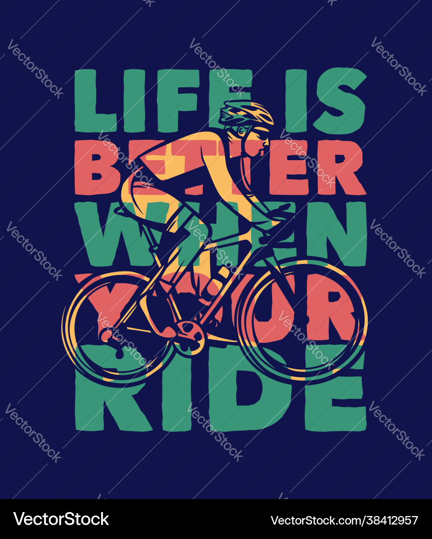 Poster design life is better when your ride Vector Image