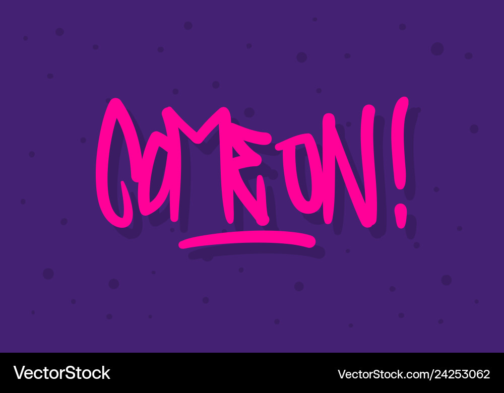 Come on label sign logo hand drawn brush lettering